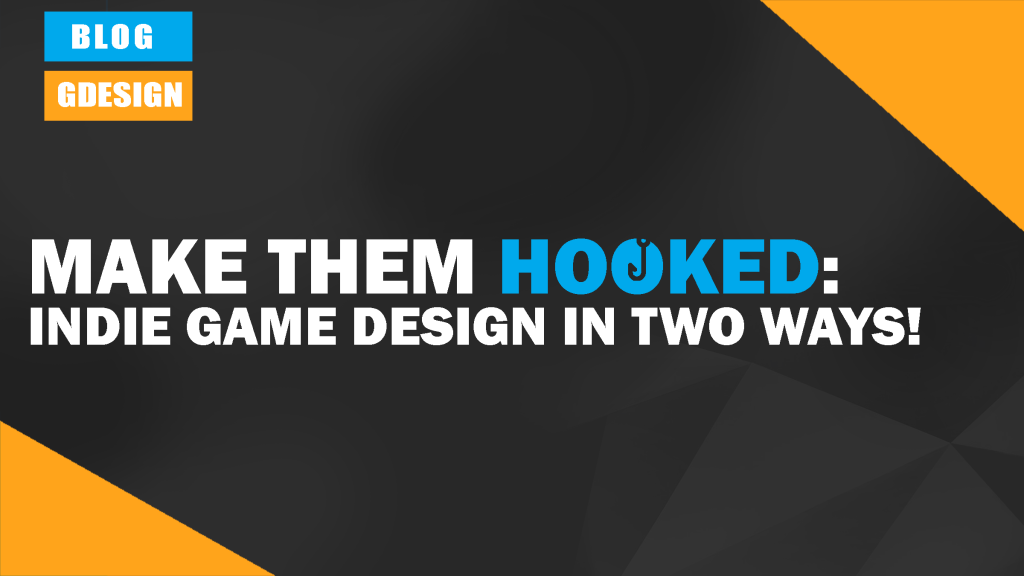 Make them hooked: Indie Game Design in Two Ways! – High Leap Studios